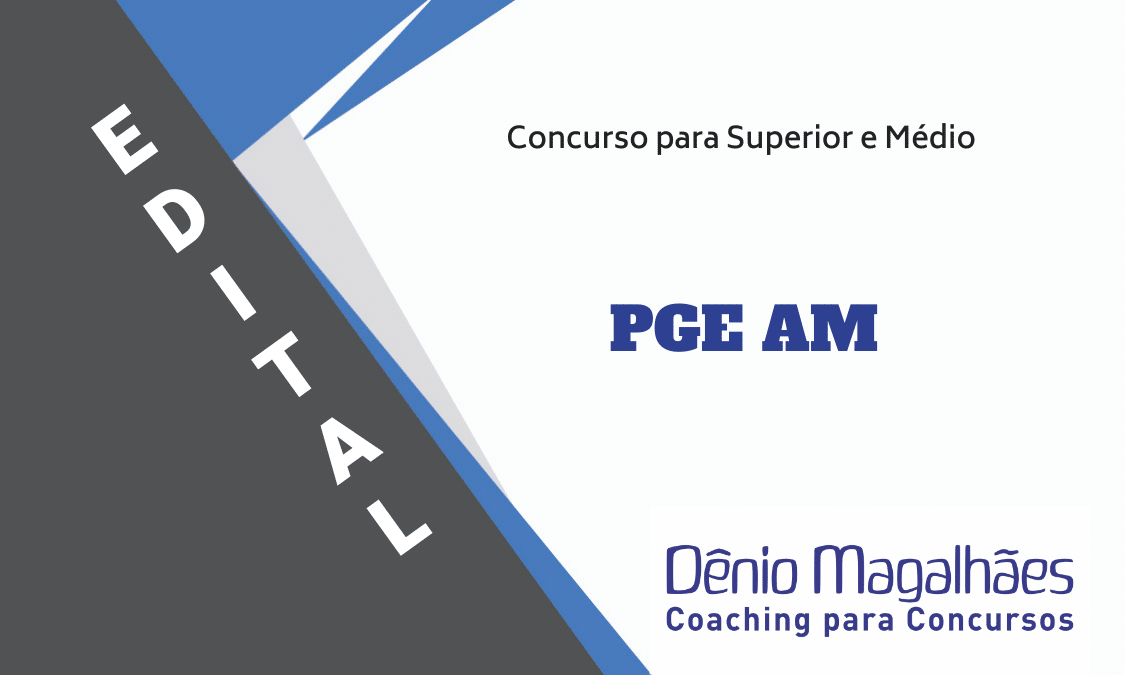 Edital PGE AM Concurso PGE AM Superior e Médio 2022